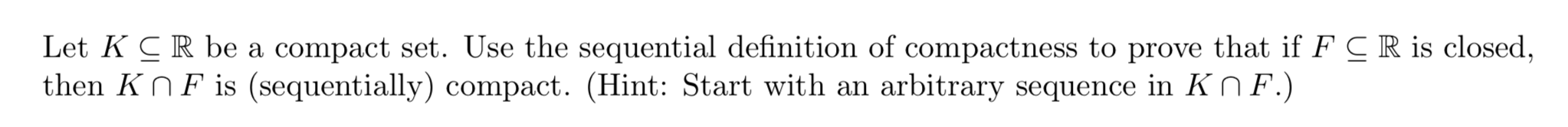 Solved Let KCR be a compact set. Use the sequential | Chegg.com