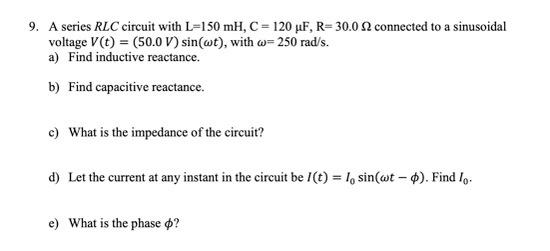 Solved 9. A series RLC circuit with L=150 mH, C = 120 uF, | Chegg.com