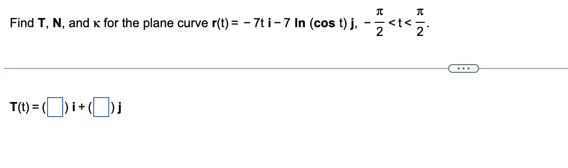 Solved Find T, N, and k for the plane curve r(t) = - 7t i – | Chegg.com