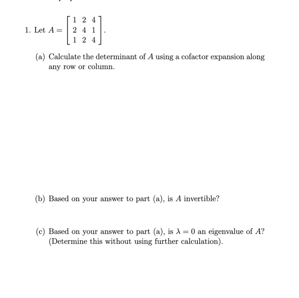 Solved 1. Let A=⎣⎡121242414⎦⎤. (a) Calculate the determinant | Chegg.com