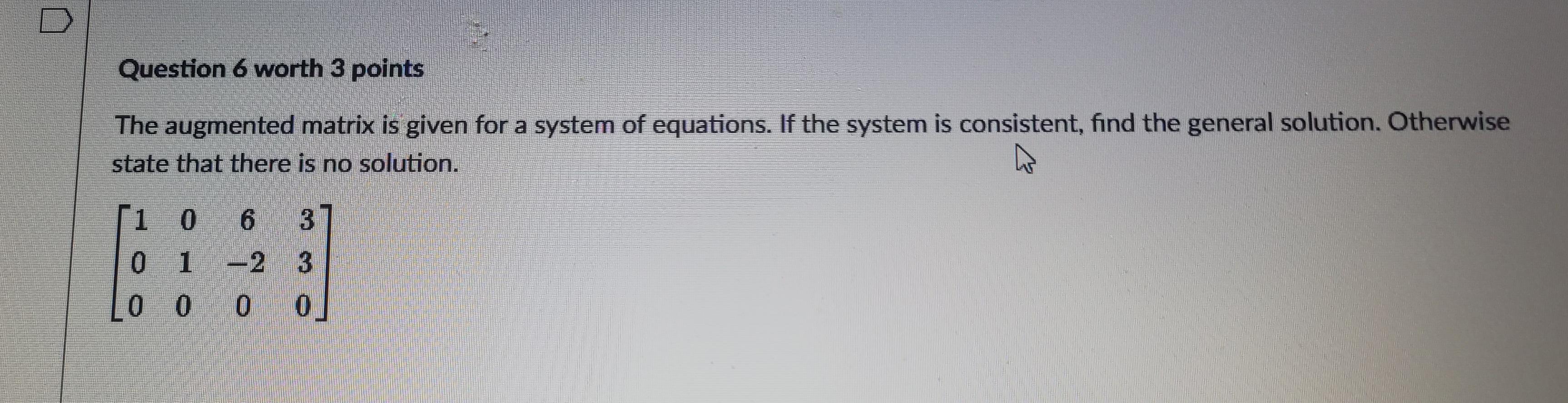 Solved Question 6 worth 3 points The augmented matrix is | Chegg.com Solved Question 6 worth 3 points The augmented matrix is | Chegg.com