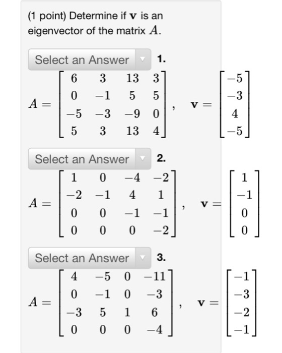 Solved Determine if v is an eigenvector of the matrix A. 1. | Chegg.com