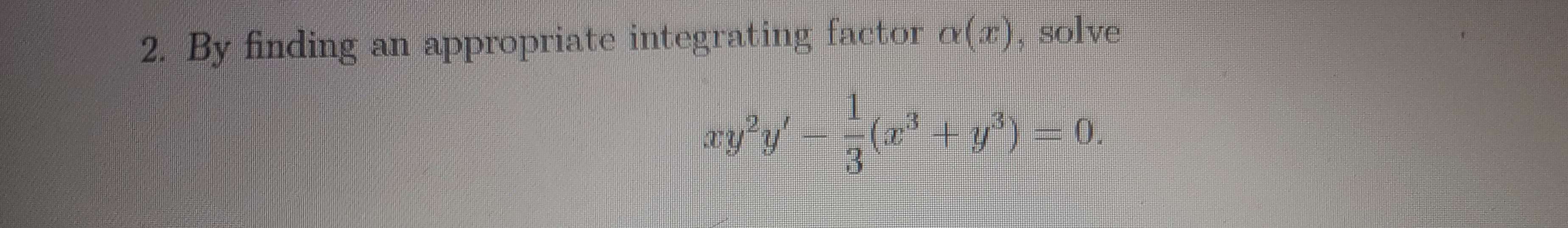 Solved 2. By finding an appropriate integrating factor α(x), | Chegg.com