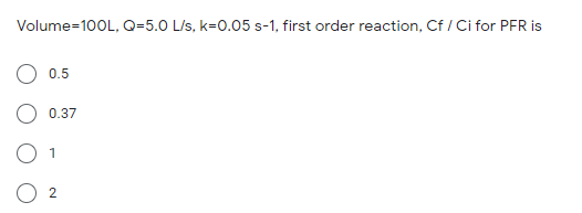 Solved Volume=100L, Q=5.0 L/s, k=0.05 S-1, first order | Chegg.com