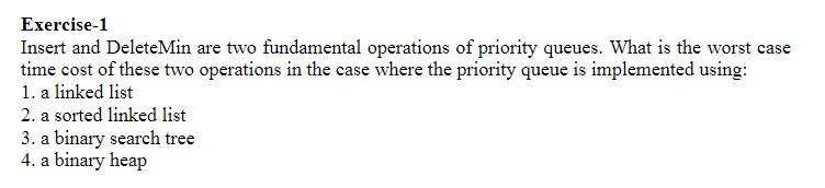 Solved Exercise-1 Insert and DeleteMin are two fundamental | Chegg.com