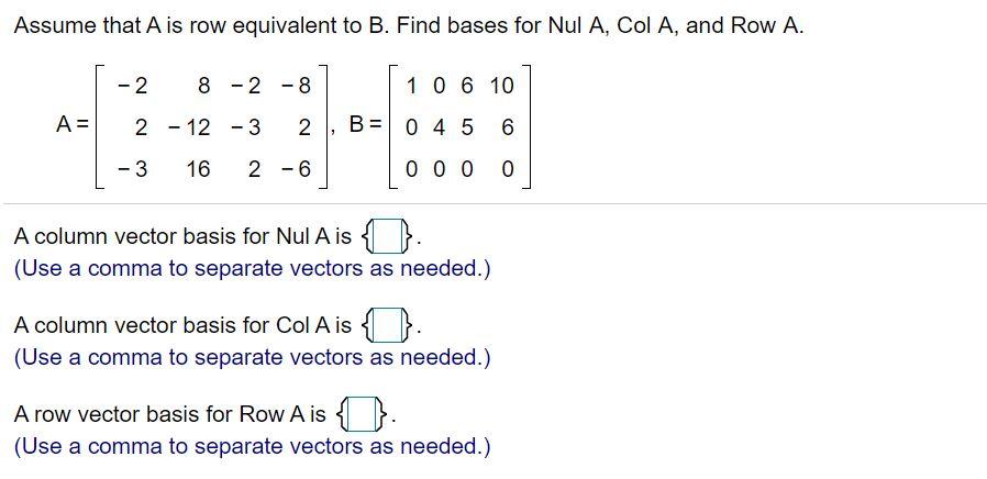 Solved Assume that A is row equivalent to B. Find bases for | Chegg.com