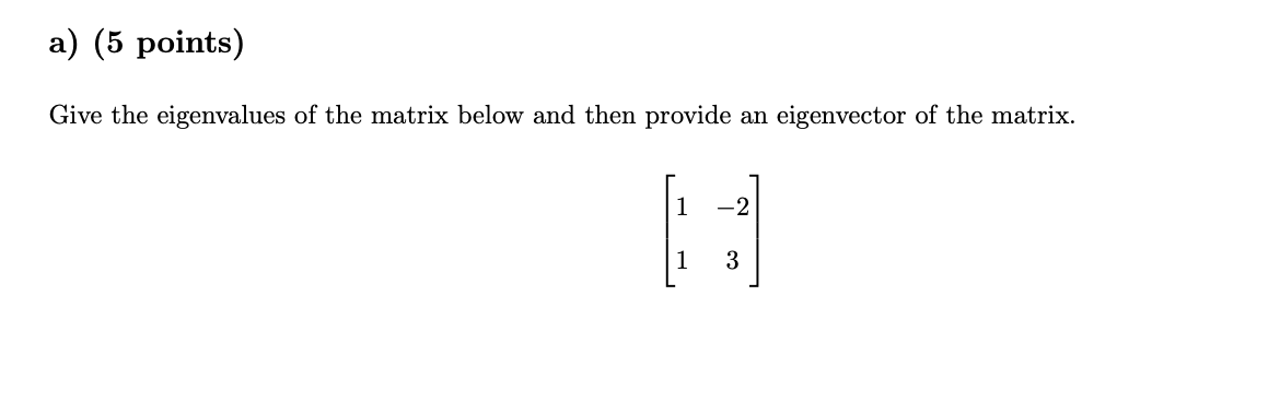 Solved a) (5 points) Give the eigenvalues of the matrix | Chegg.com