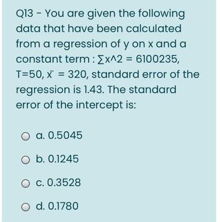 Solved Q13 - You are given the following data that have been | Chegg.com
