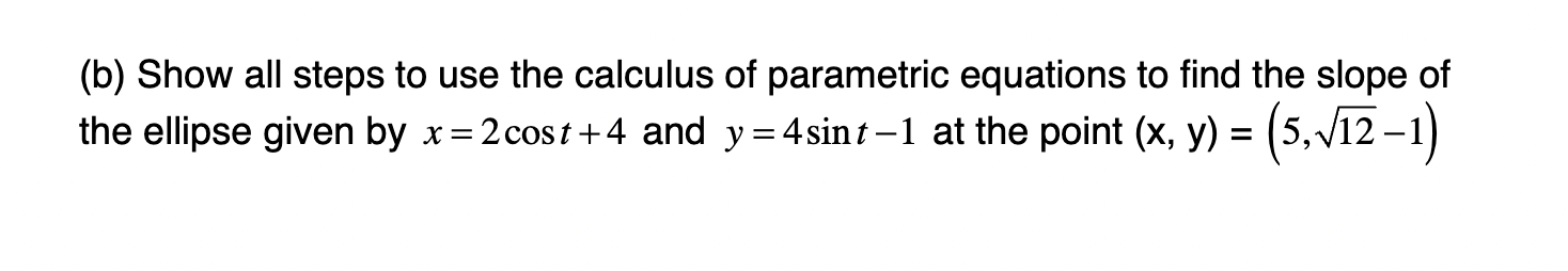 Solved (b) Show all steps to use the calculus of parametric | Chegg.com