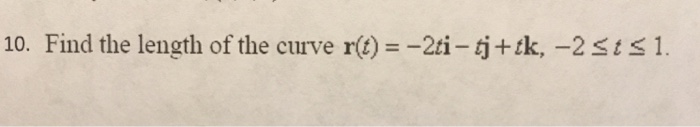 Solved 10. Find the length of the curve r) -2ti -tj+tk, | Chegg.com