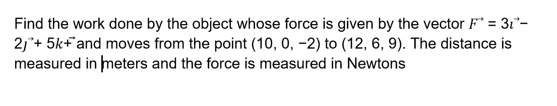 Solved Find the work done by the object whose force is given | Chegg.com