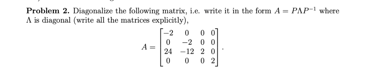 Solved Problem 2. Diagonalize the following matrix, i.e. | Chegg.com