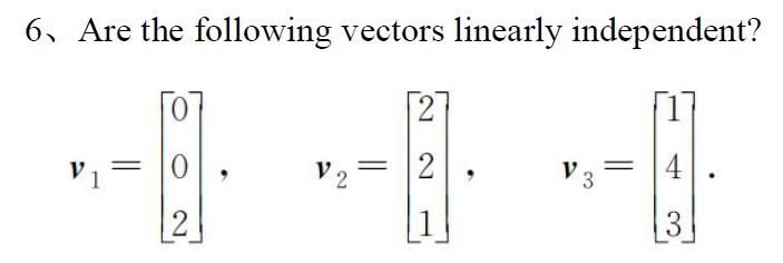 Solved 6. Are the following vectors linearly independent? V | Chegg.com