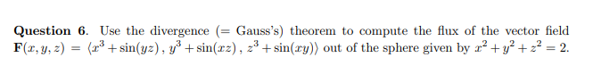 Solved Question 6. Use the divergence (= Gauss's) theorem to | Chegg.com