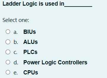 Solved Ladder Logic is used inSelect one:a. ﻿BIUsb. ALUsc. | Chegg.com