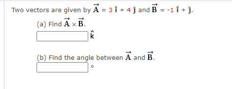 Solved Two vectors are given by A=3i^+4j^ and B=−1i^+j^. (a) | Chegg.com