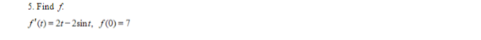 Solved 5. Find f. f′(t)=2t−2sint,f(0)=7 | Chegg.com