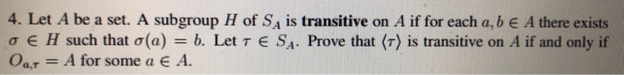 Solved 4. Let A be a set. A subgroup H of SA is transitive | Chegg.com