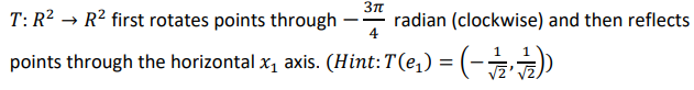 Solved T:R2→R2 first rotates points through −43π radian | Chegg.com
