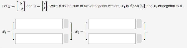 Solved Let y=[5−5] and u=[76]. Write y as the sum of two | Chegg.com