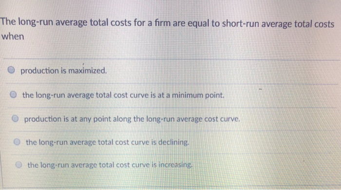 Solved The long-run average total costs for a firm are equal | Chegg.com