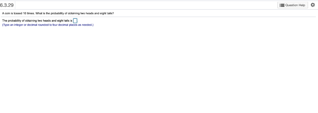 Solved 6.3.29 Is Question Help O A coin is tossed 10 times. | Chegg.com