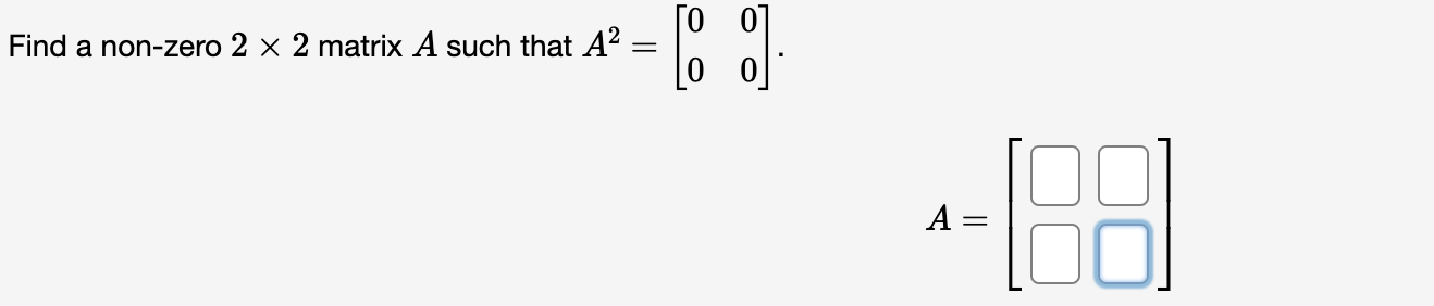 Solved Find a non-zero 2×2 matrix A such that A2=[0000]. | Chegg.com