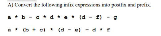 Solved A) Convert the following infix expressions into | Chegg.com