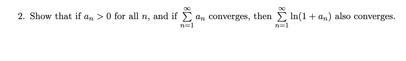 Solved 2. Show that if an>0 for all n, and if ∑n=1∞an | Chegg.com