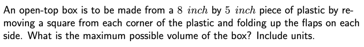 Solved An open-top box is to be made from a 8 inch by 5 inch | Chegg.com