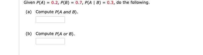 Solved Given P(A)=0.2,P(B)=0.7,P(A∣B)=0.3, do the following. | Chegg.com