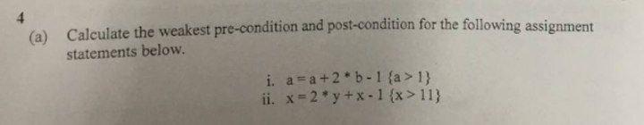 Solved 4 (a) Calculate the weakest pre-condition and | Chegg.com