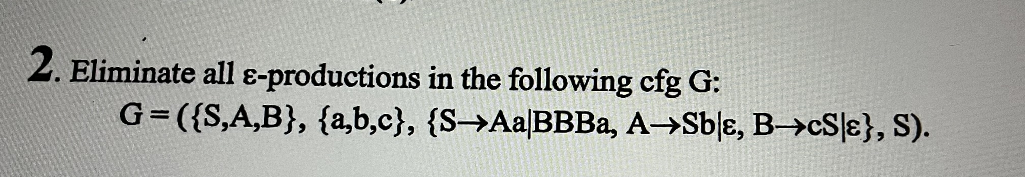 Solved 2. Eliminate all ε-productions in the following cfg | Chegg.com