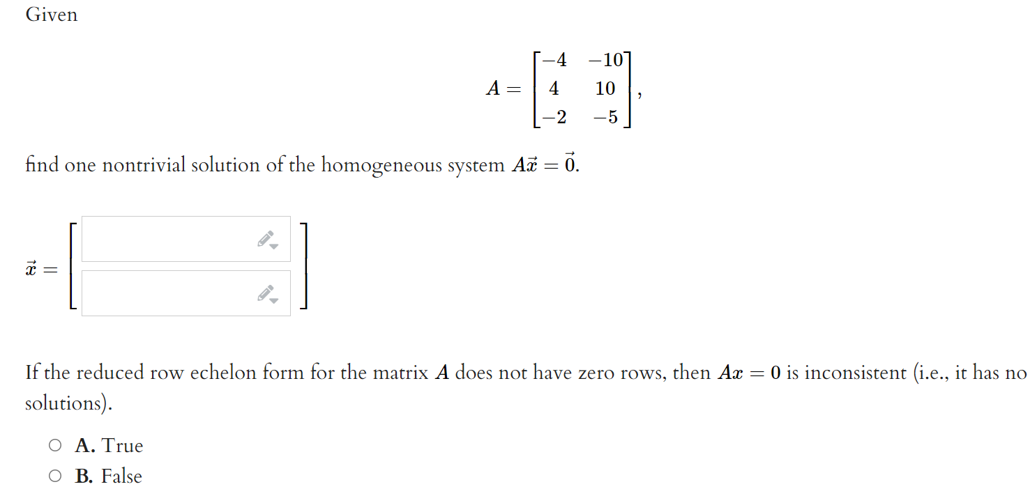 Solved Given A=⎣⎡−44−2−1010−5⎦⎤ find one nontrivial solution | Chegg.com