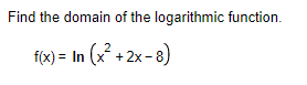 Solved Find the domain of the logarithmic function. | Chegg.com