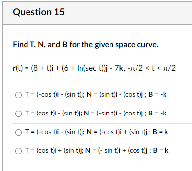 Solved Find T, N, and B for the given space curve. r(t) = | Chegg.com
