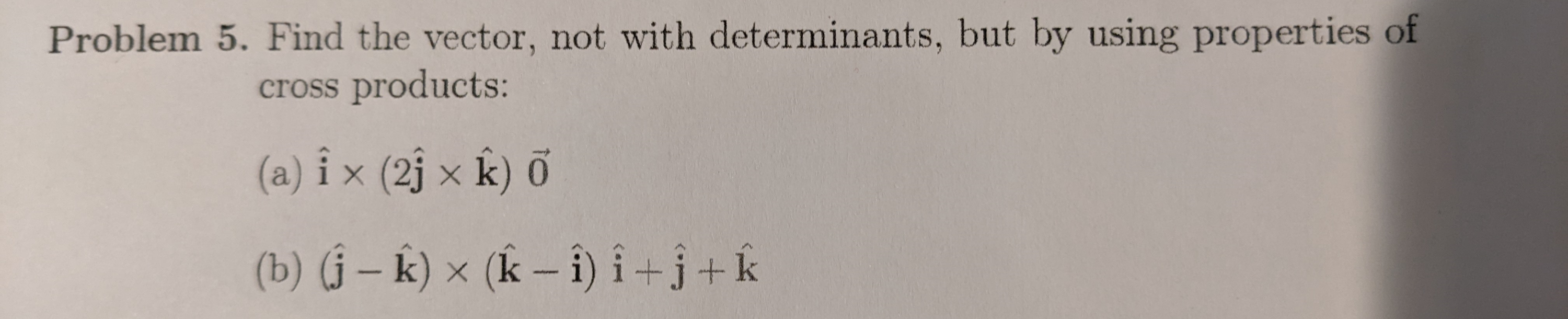 Solved oblem 5 . Find the vector, not with determinants, but | Chegg.com