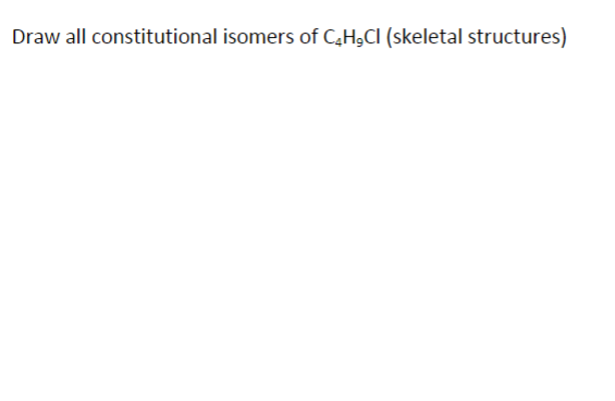Solved Draw all constitutional isomers of C4H9Cl (skeletal | Chegg.com