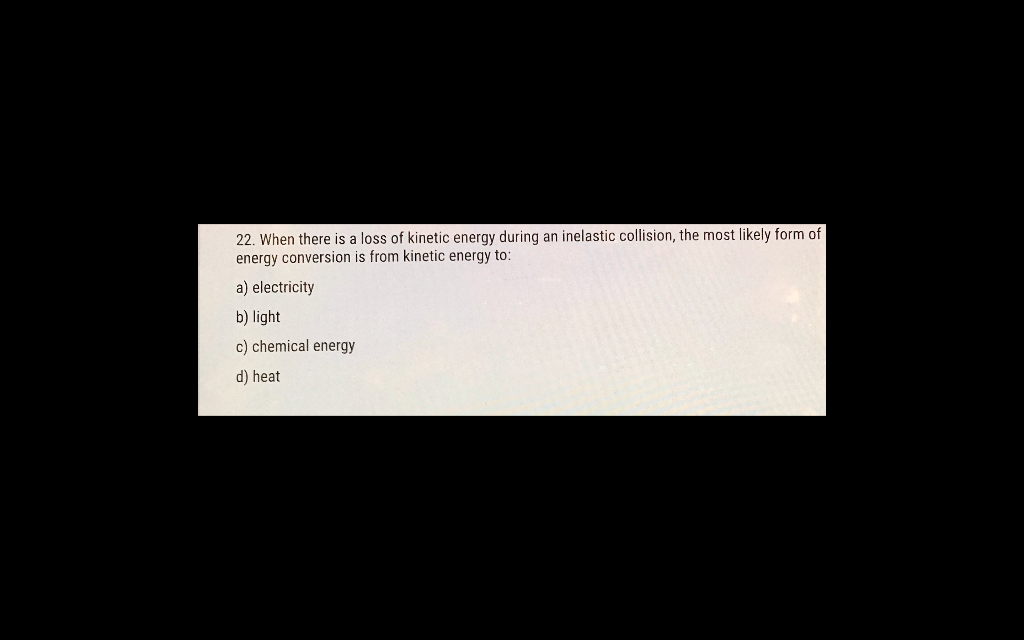 Solved 22. When there is a loss of kinetic energy during an | Chegg.com
