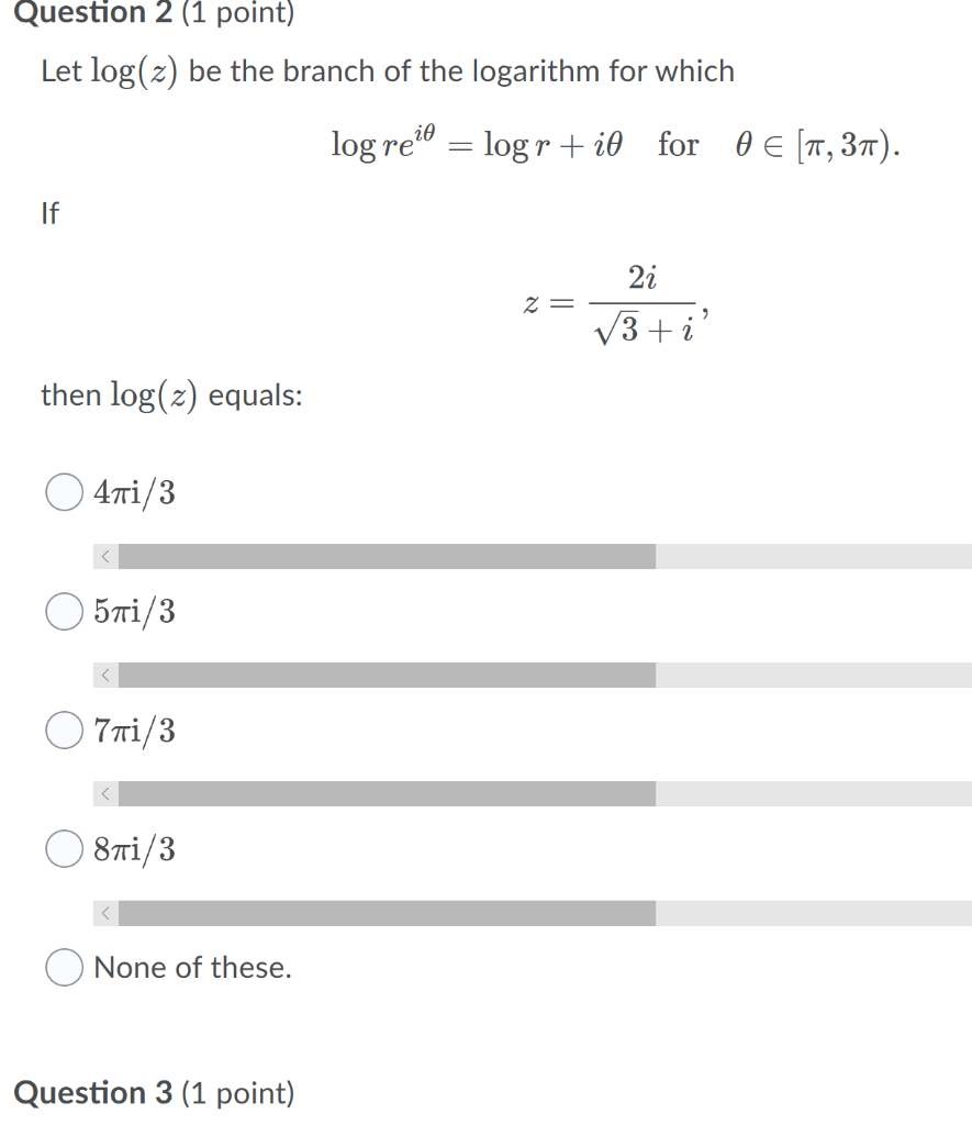 Solved Question 2 (1 point) Let log(z) be the branch of the | Chegg.com