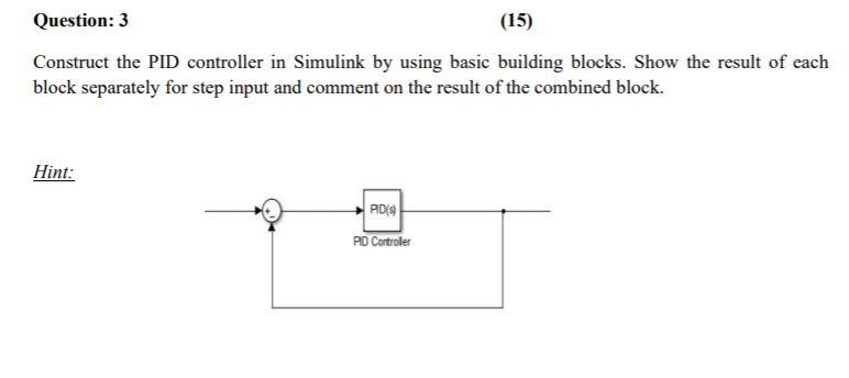 Solved (15) Question: 3 Construct the PID controller in | Chegg.com