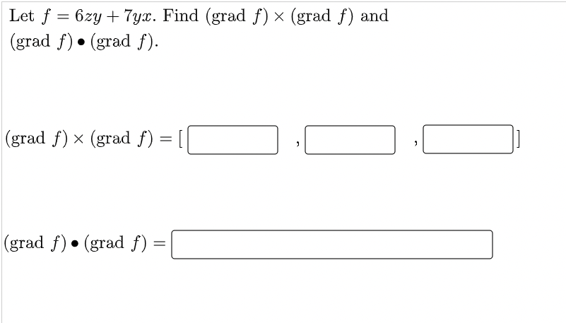 Solved Let f=6zy+7yx. Find (gradf)×(gradf) and | Chegg.com