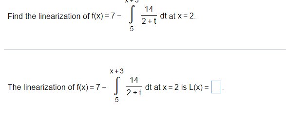 Solved Find the linearization of f(x)=7−∫52+t14 dt at x=2. | Chegg.com