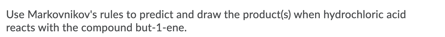 Solved Use Markovnikov's rules to predict and draw the | Chegg.com
