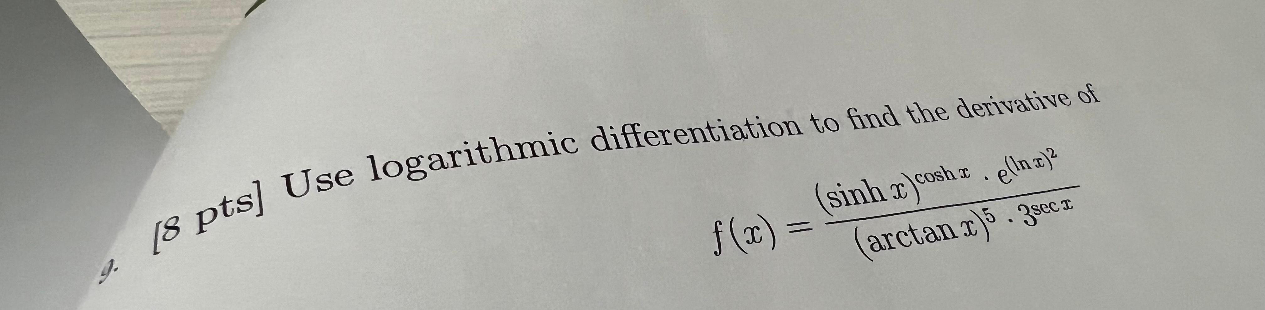 Solved [8pts] Use logarithmic differentiation to find the | Chegg.com