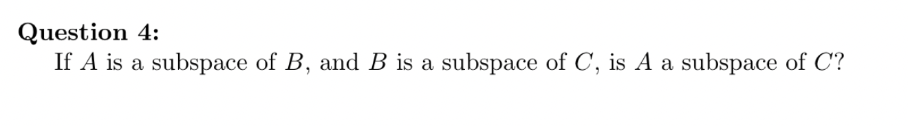Solved Question 4: If A is a subspace of B, and B is a | Chegg.com