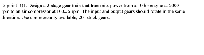 Solved [5 point] Q1. Design a 2-stage gear train that | Chegg.com