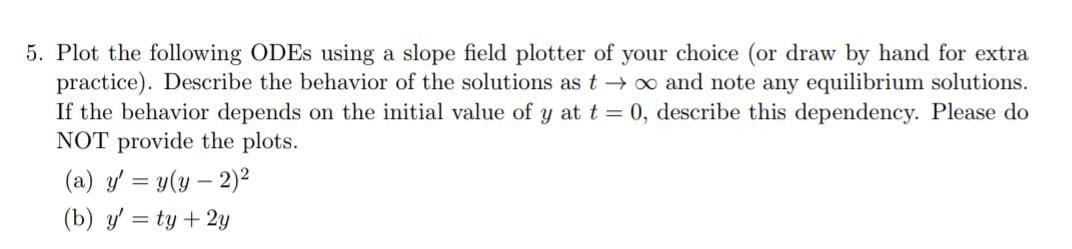 Solved 5. Plot the following ODEs using a slope field | Chegg.com