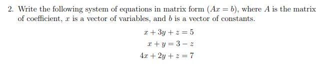 Solved 2. Write the following system of equations in matrix | Chegg.com