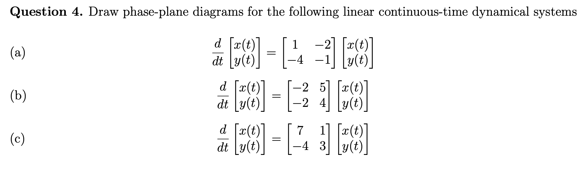 Solved (a) dtd[x(t)y(t)]=[1−4−2−1][x(t)y(t)] (b) | Chegg.com